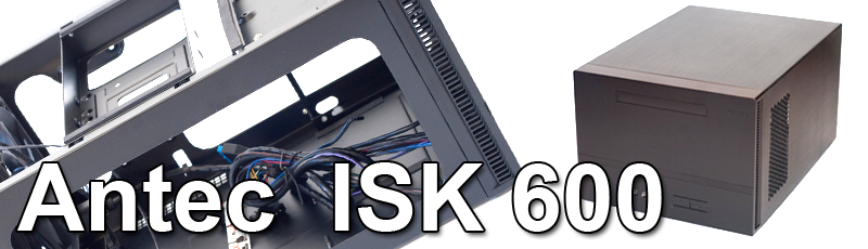 mITX-Gehäuse: Antec ISK 600 - Planet 3DNow!